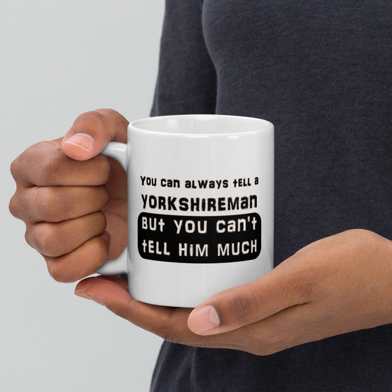 You Can Always Tell A Yorkshireman Mug – Yorkshire T-Shirts